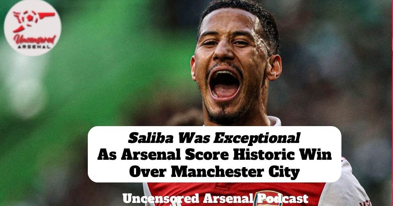 Saliba Was Exceptional In Arsenal Win Over Man City | UnCensored Arsenal